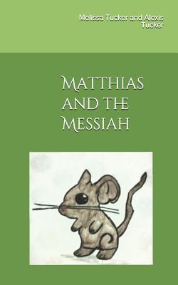 Matthias and the Messiah by Alexis Tucker | Goodreads