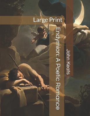 Endymion: A Poetic Romance: Large Print by John Keats | Goodreads