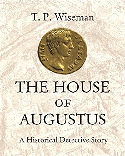 The House of Augustus: A Historical Detective Story by T.P. Wiseman ...