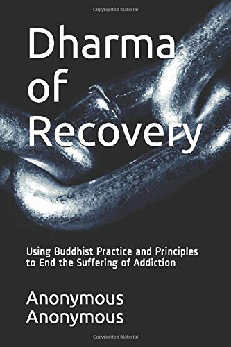 Dharma of Recovery: Using Buddhist Practice and Principles to End the ...