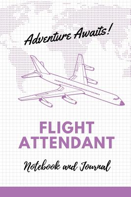 Adventure Awaits Flight Attendant Notebook and Journal: Nice Blank ...
