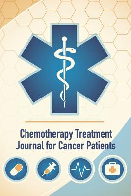 Chemotherapy Treatment: A Journal / Notebook for Cancer Patients ...