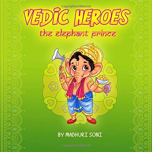 Vedic Heroes - The Elephant Prince by Madhuri M. Soni | Goodreads