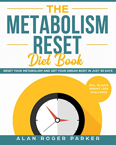 The Metabolism Reset Diet Book: Reset Your Metabolism and Get Your Dream Body in Just 30 Days ...