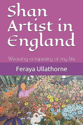 Shan Artist in England: Weaving a tapestry of my life by Feraya ...