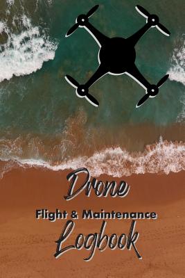 Drone Flight & Maintenance Logbook: Log Your Drone Flights Like a Pro ...