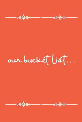 Our Bucket List: Adventures Journal for Couples by Elise Sutton | Goodreads