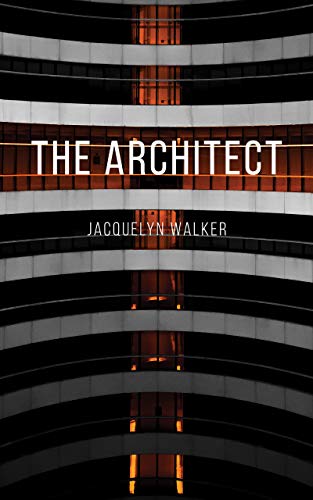 The Architect: Book One by Jacquelyn Walker | Goodreads