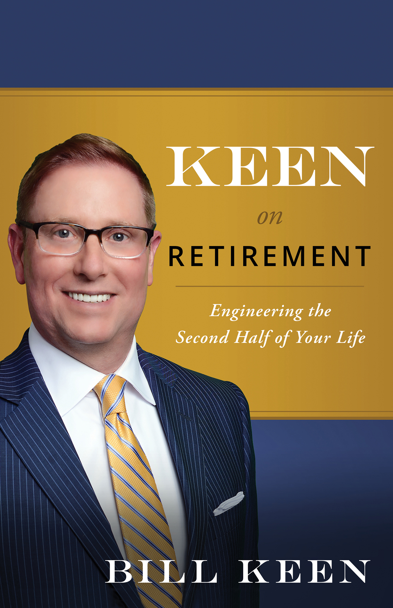 Keen On Retirement: Engineering the Second Half of Your Life by Bill ...