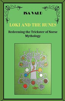 Loki and the Runes - Redeeming the Trickster of Norse Mythology by Isa ...