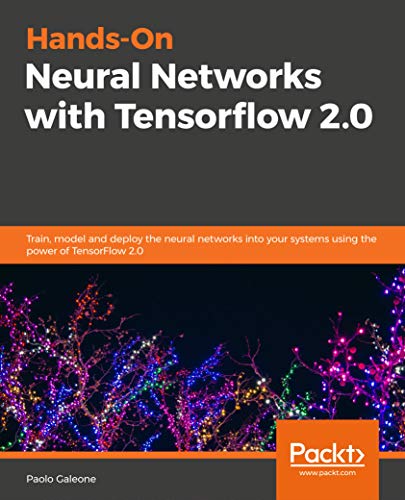 Hands-On Neural Networks with Tensorflow 2.0: Train, model and deploy the neural networks into ...