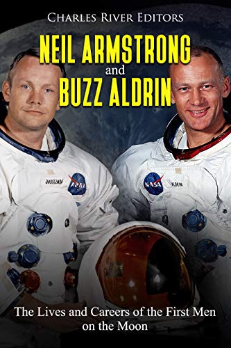 Neil Armstrong and Buzz Aldrin: The Lives and Careers of the First Men ...