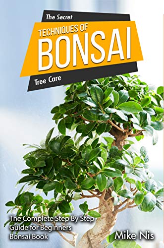 The Secret Techniques Of Bonsai Tree Care: The Complete Step By Step ...