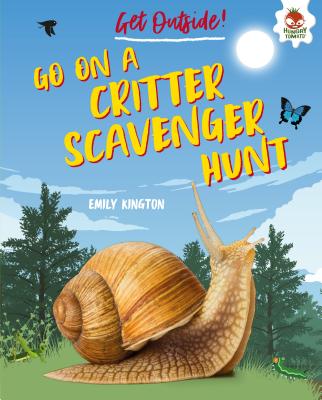 Go on a Critter Scavenger Hunt (Get Outside!) by Emily Kington | Goodreads