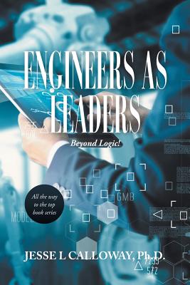 Engineers as Leaders: Beyond Logic! by Jesse L. Calloway | Goodreads
