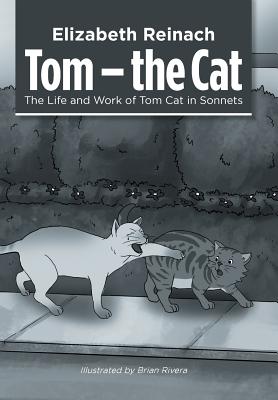 Tom - the Cat: The Life and Work of Tom Cat in Sonnets by Elizabeth ...