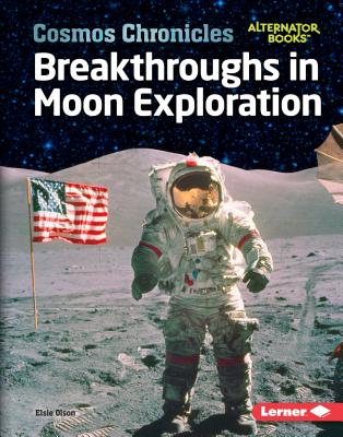 Breakthroughs in Moon Exploration (Cosmos Chronicles by Elsie Olson ...