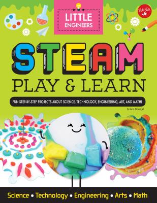 STEAM Play & Learn: Fun Step-By-Step Projects to Teach Kids about STEAM ...