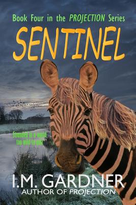 Sentinel: Book Four in the Projection series by I M Gardner | Goodreads