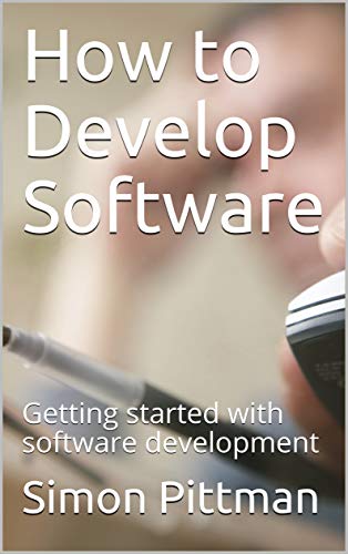 How to Develop Software by Simon Pittman | Goodreads