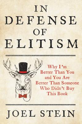 In Defense of Elitism: Why I'm Better Than You and You are Better Than ...