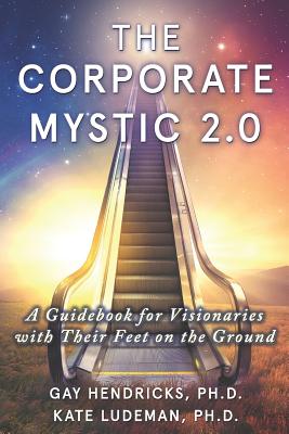 The Corporate Mystic 2.0: A Guidebook For Visionaries With Their Feet ...