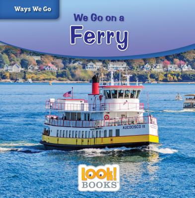 We Go on a Ferry (Ways We Go (LOOK! Books ™)) by Joanne Mattern | Goodreads