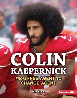 Colin Kaepernick: From Free Agent to Change Agent by Eric Braun | Goodreads