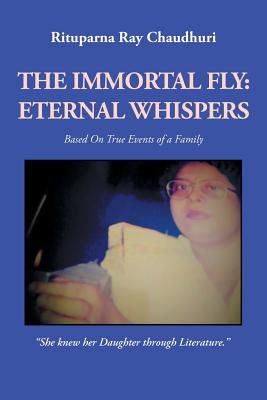 The Immortal Fly: Eternal Whispers: Based on True Events of a Family by ...