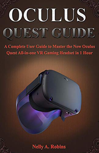 Oculus Quest Guide: A Complete User Guide to Master the New Oculus ...