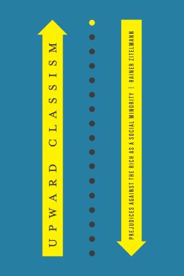 Upward Classism: Prejudices Against the Rich as a Social Minority by ...