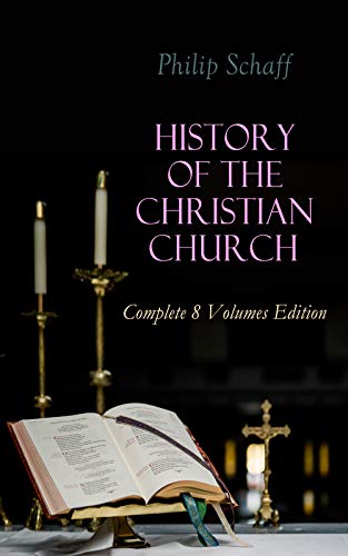 History of the Christian Church: Complete 8 Volumes Edition: Account of ...