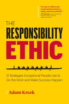 The Responsibility Ethic: 12 Strategies Exceptional People Use to Do ...