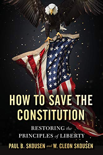 How to Save the Constitution: Restoring the Principles of Liberty by ...