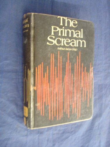 Primal Scream: Primal Therapy - the Cure for Neurosis by Arthur Janov ...