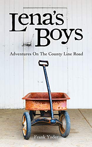 Lena's Boys: Adventures On The County Line Road by Frank Yoder | Goodreads