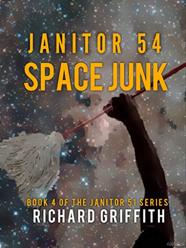 Janitor 54: Space Junk (Janitor 51 Book 4) by Richard Griffith | Goodreads