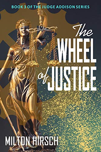 The Wheel of Justice (Judge Addison Book 3) by Milton Hirsch | Goodreads