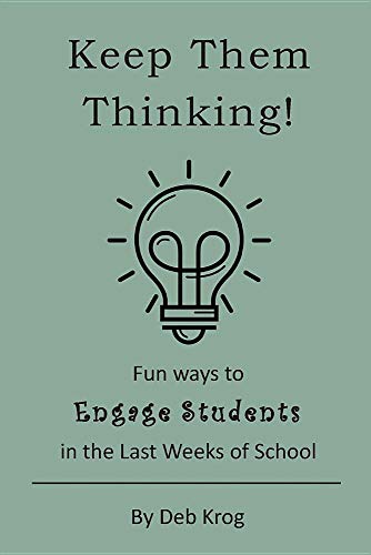Keep Them Thinking!: Fun Ways to Engage Students in the Last Weeks of ...