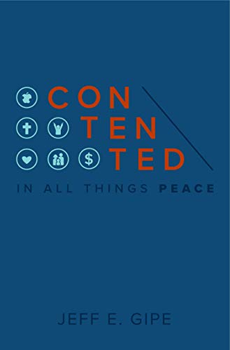 Contented: In All Things Peace by Jeff Gipe | Goodreads