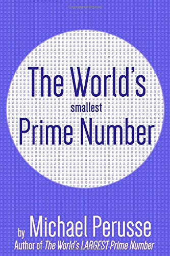 The World's Smallest Prime Number: by Michael Perusse, Author of the ...