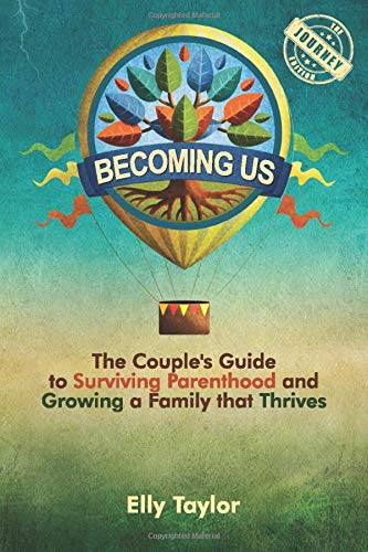 Becoming Us: The Couple's Guide to Surviving Parenthood and Growing a Family that Thrives by ...