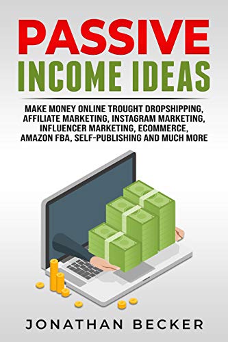 Passive Income Ideas: Make Money Online Through Dropshipping, Affiliate ...
