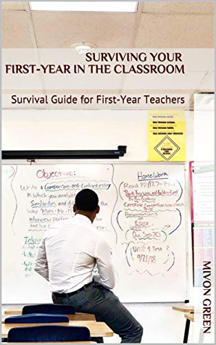 Surviving Your First-Year In The Classroom: Survival Guide for First ...