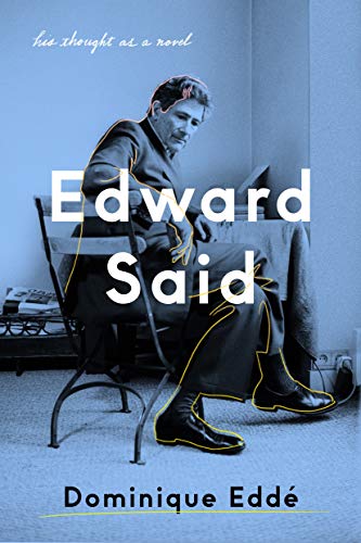 Edward Said: His Thought as a Novel by Dominique Eddé | Goodreads