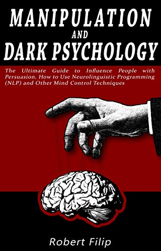 Manipulation and Dark Psychology: The Ultimate Guide to Influence ...