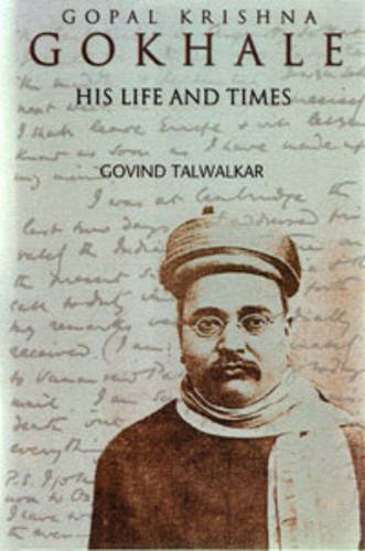 Gopal Krishna Gokhale: His Life and Tiomes by Govind Talwalkar | Goodreads