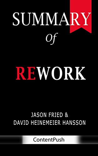 Summary of Rework : Jason Fried & David Heinemeier Hansson by ...