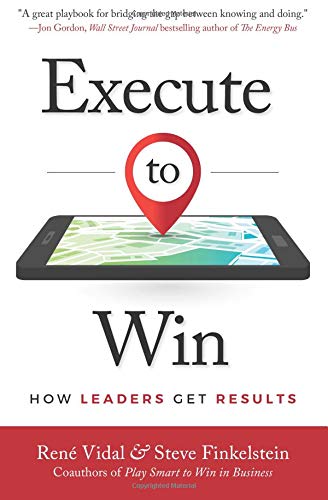 Execute to Win: How Leaders Get Results by René M. Vidal | Goodreads