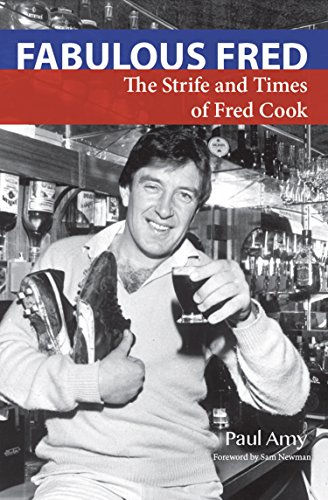 Fabulous Fred: The Strife and Times of Fred Cook by Paul Amy | Goodreads